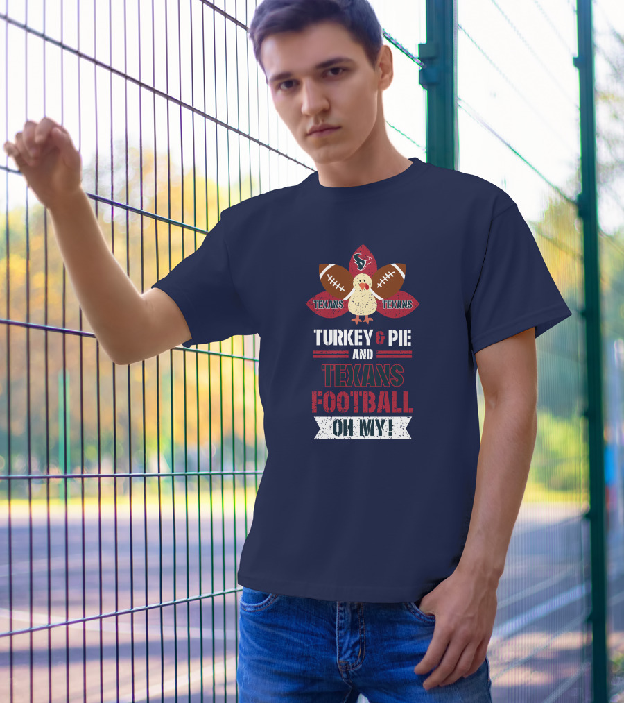 Turkey And Pie And Texans Football Oh My T-Shirt
