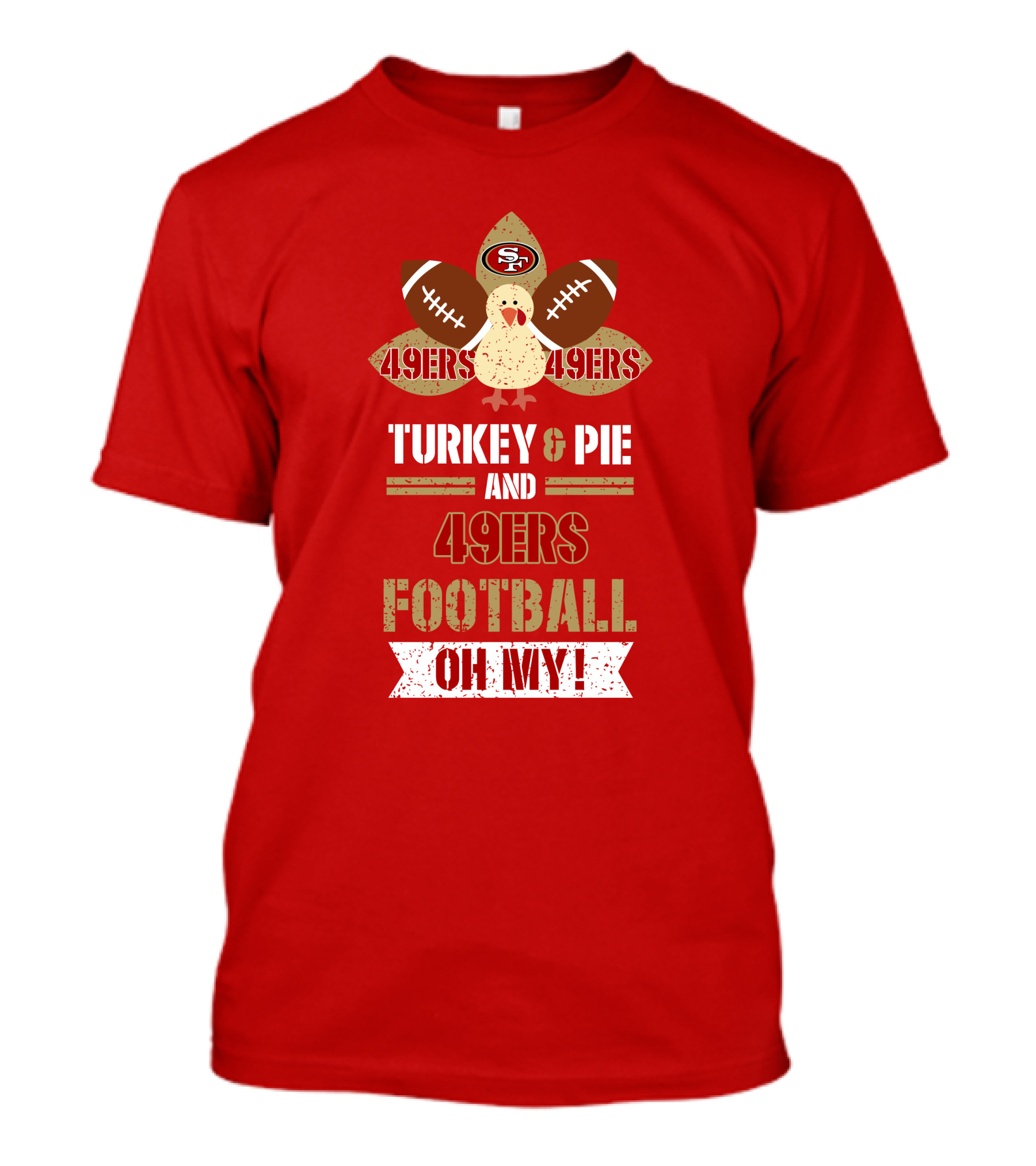 Turkey And Pie And 49ers Football Oh My T-Shirt