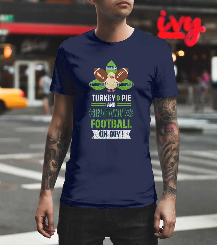 Turkey And Pie And Seahawks Football Oh My T-Shirt