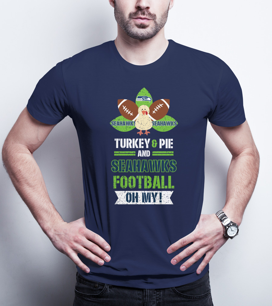Turkey And Pie And Seahawks Football Oh My T-Shirt