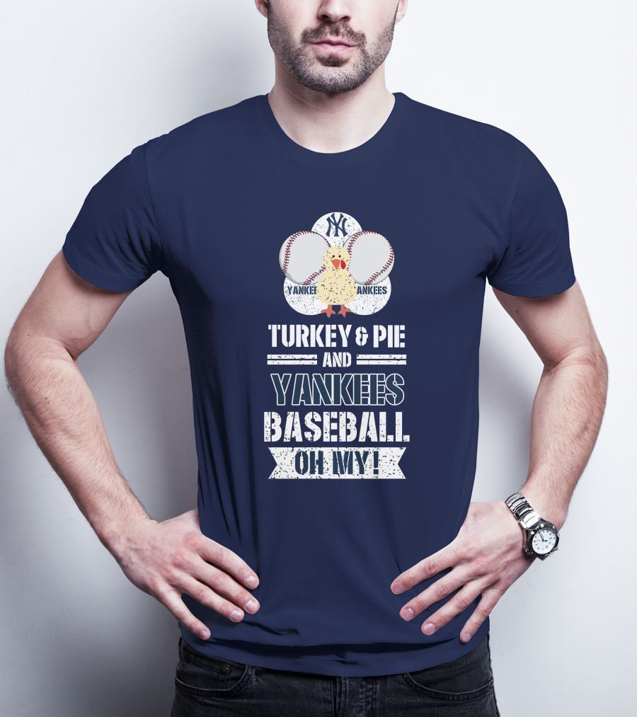 Yankees Baseball Turkey And Pie Oh My New York Yankees T-Shirt