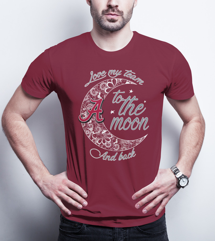 Love My Team To The Moon Alabama Crimson Tide And Back T-Shirt