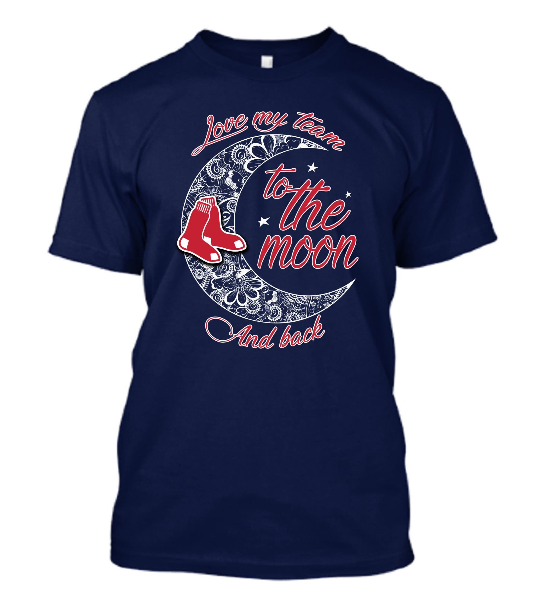 Love My Team Boston Red Sox To The Moon And Back T-Shirt