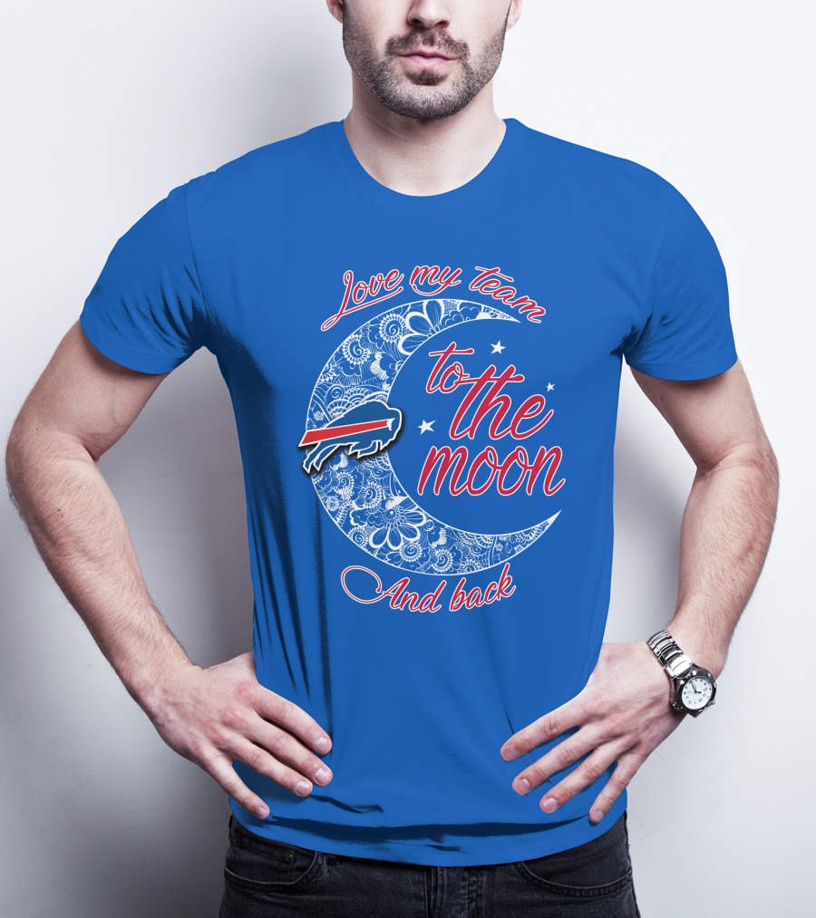 Love My Team Buffalo Bills To The Moon And Back T-Shirt