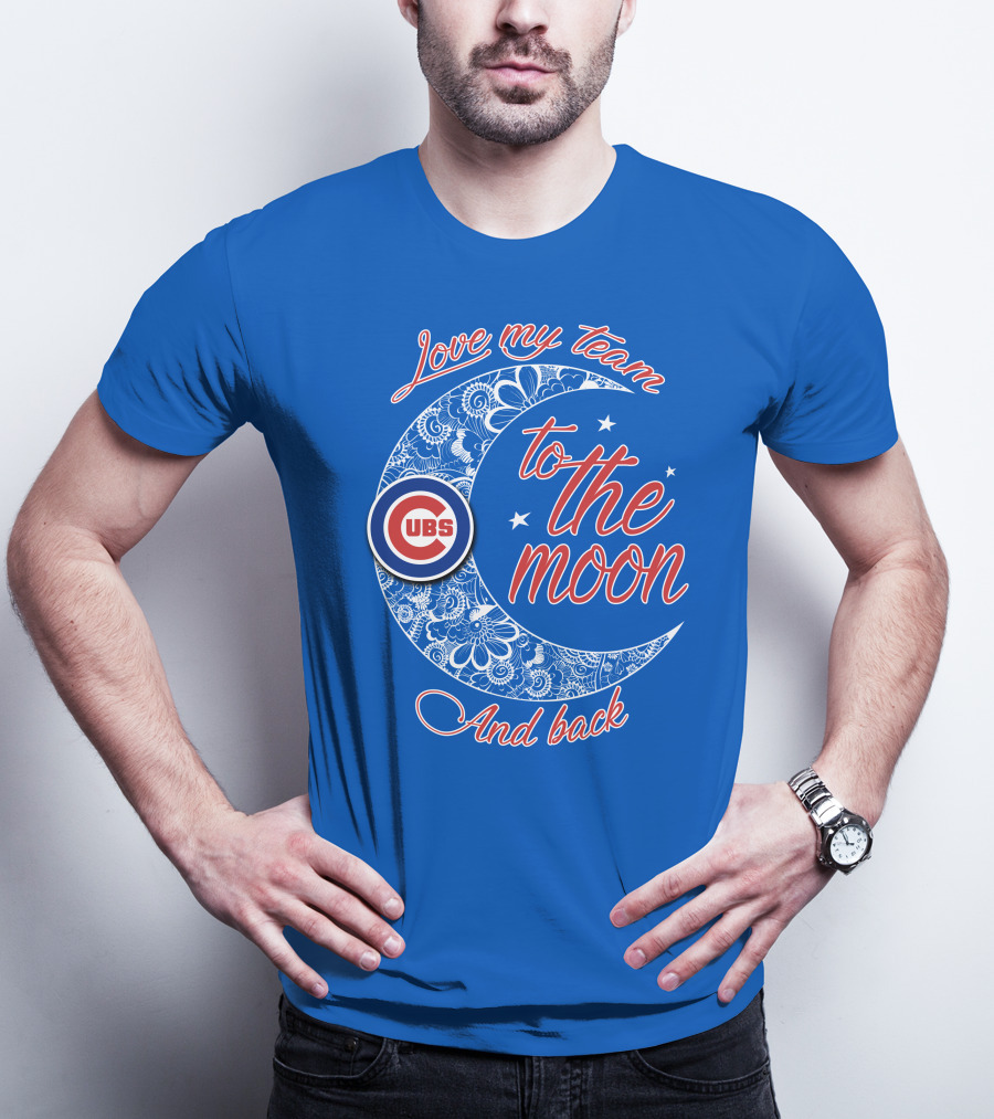 Cubs Love My Team To The Moon And Back T-Shirt