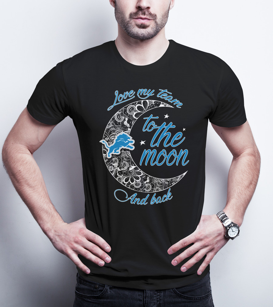 Detroit Lions Love My Team To The Moon And Back T-Shirt