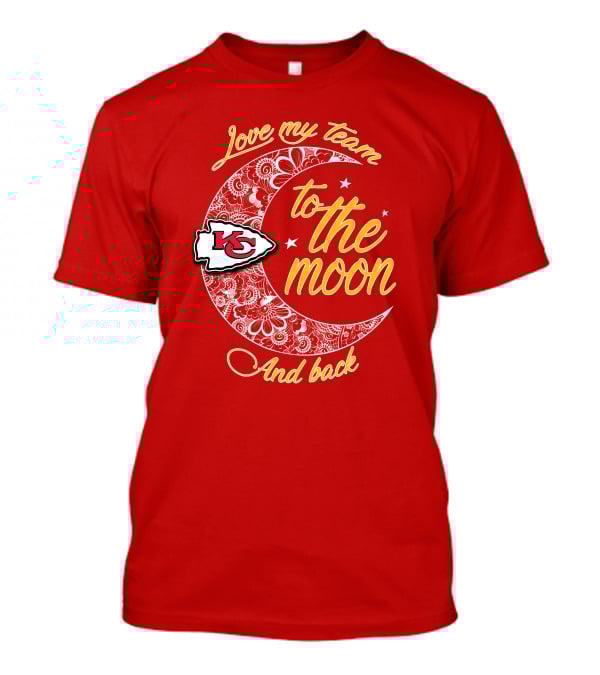 Kansas City Chiefs Love My Team To The Moon And Back T-Shirt