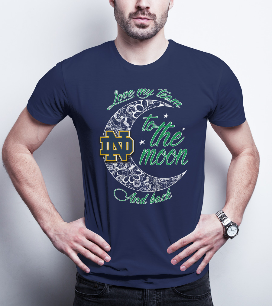 Notre Dame Fighting Irish ND Love My Team To The Moon And Back T-Shirt
