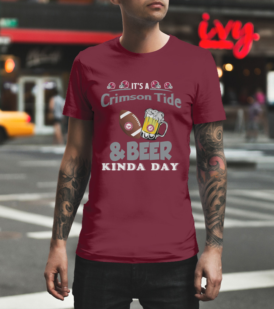 It's A Crimson Tide Football And Beer Kinda Day T-Shirt