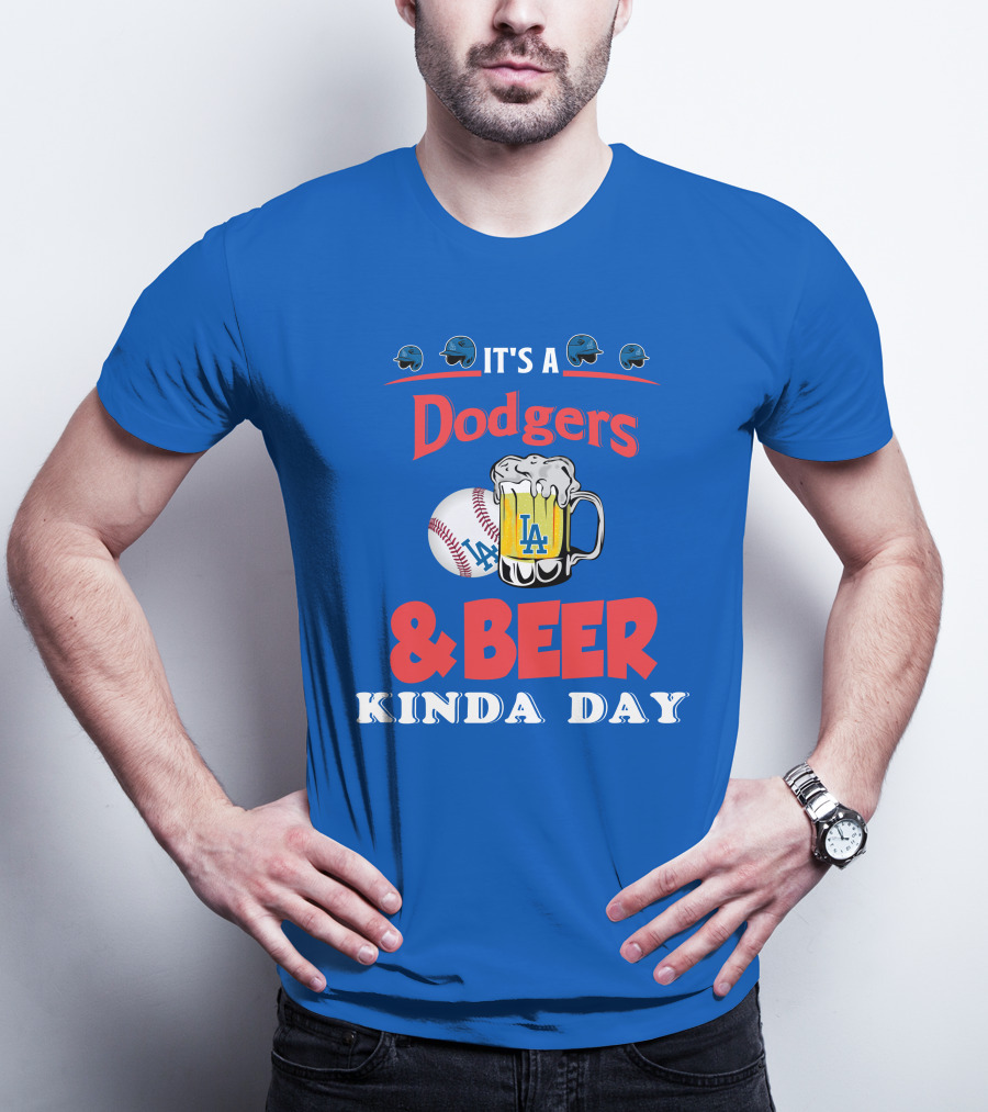 It's A Dodgers Baseball And LA Beer Kinda Day T-Shirt