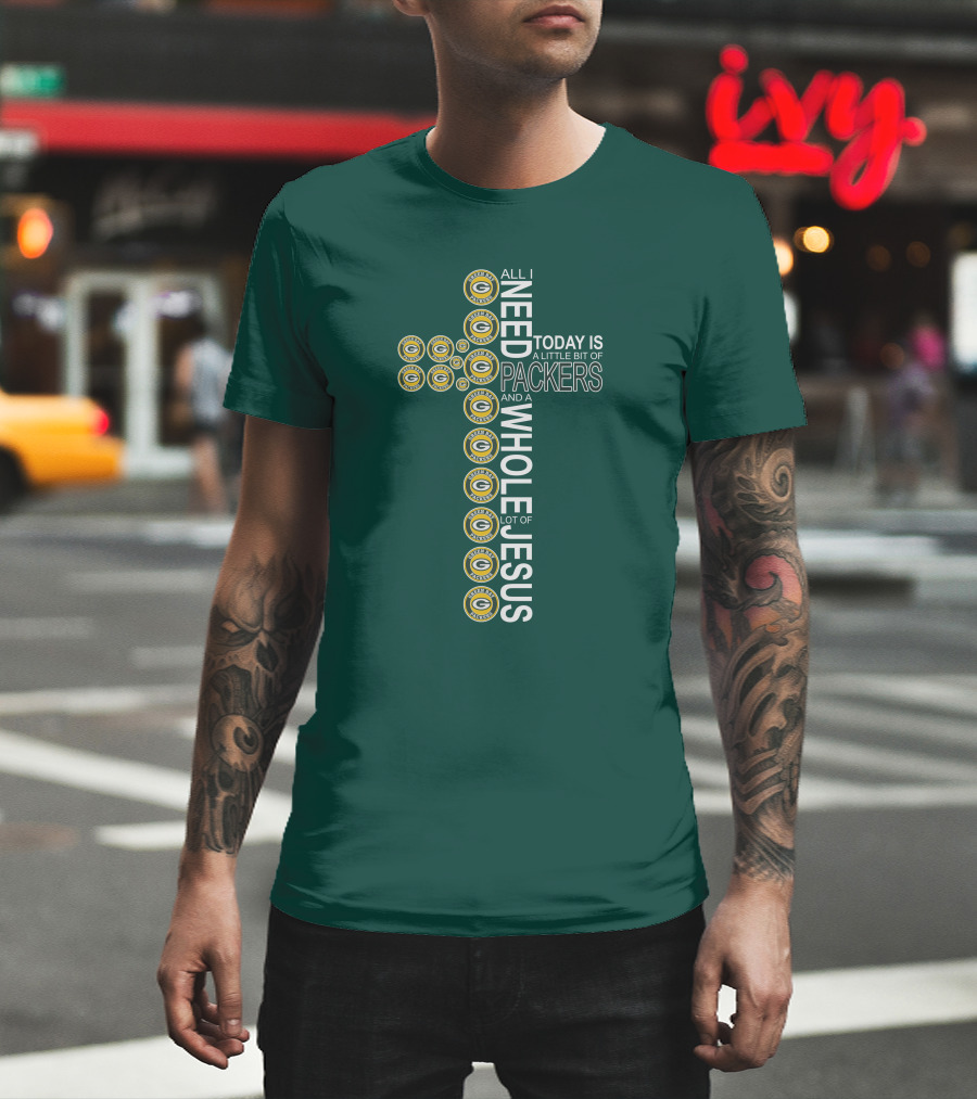 All I Need Today Is A Little Bit Of Packers And A Whole Lot Of Jesus Green Bay Packers T-Shirt
