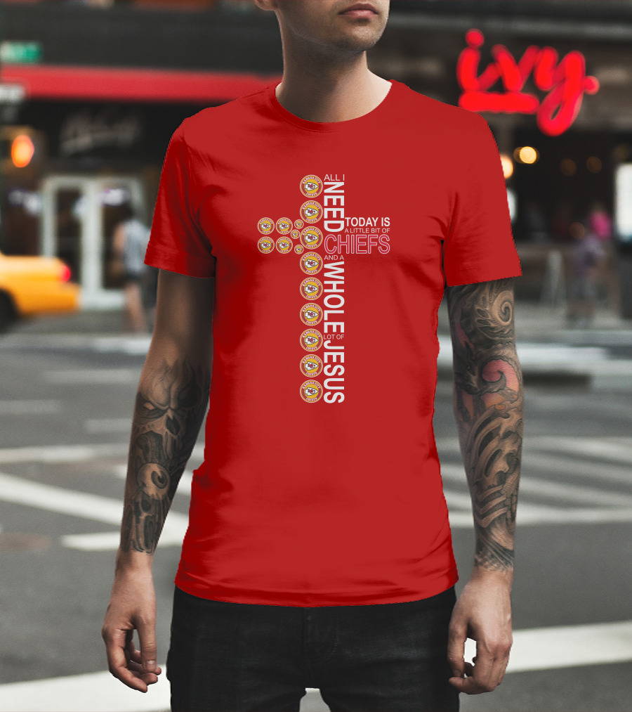 All I Need Today Is A Little Bit Of Chiefs And A Whole Lot Of Jesus Kansas City Chiefs Logos Cross T-Shirt