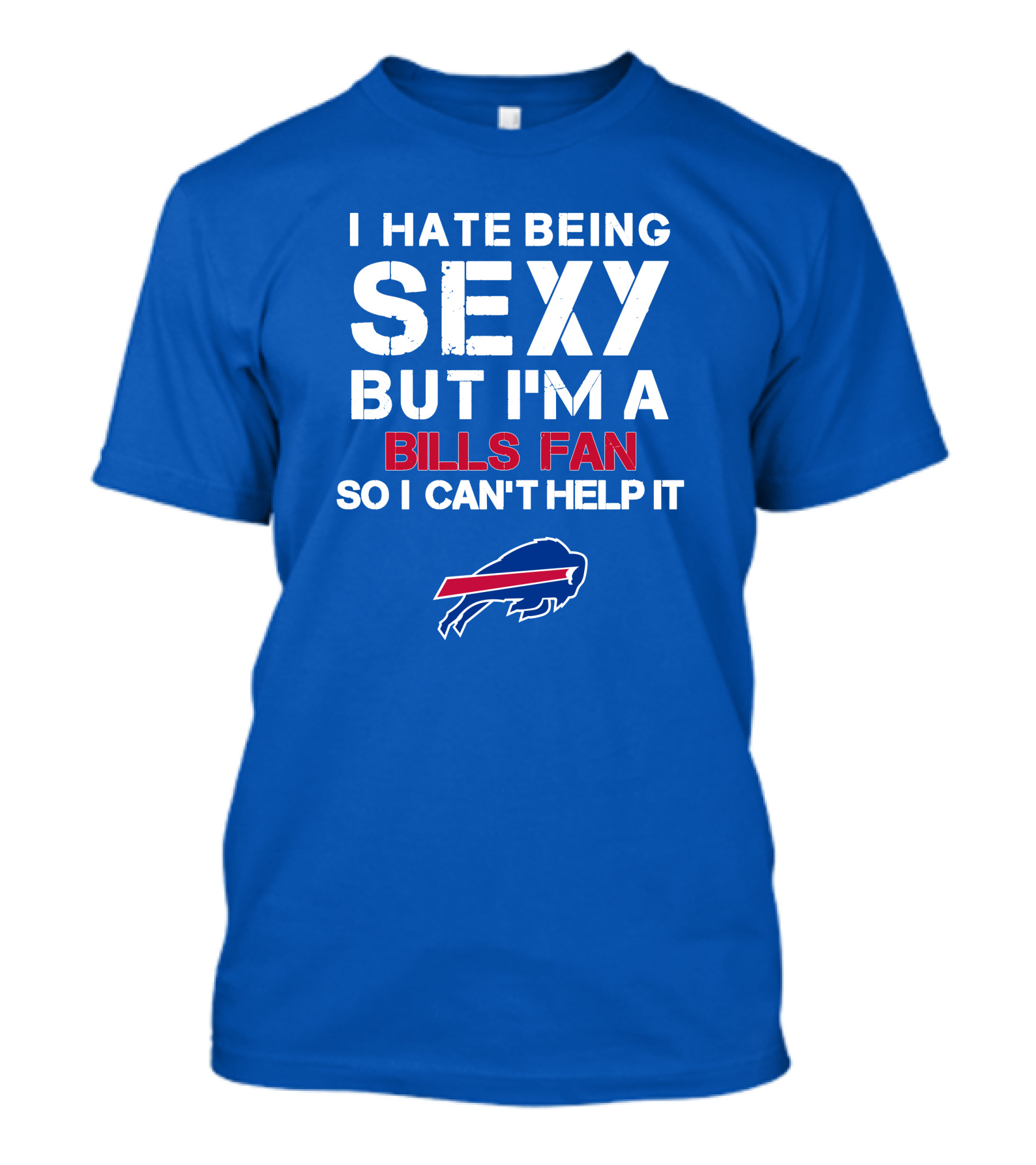 I Hate Being Sexy But I'm A Buffalo Bills Fan So I Can't Help It Bills Fan Buffalo T-Shirt