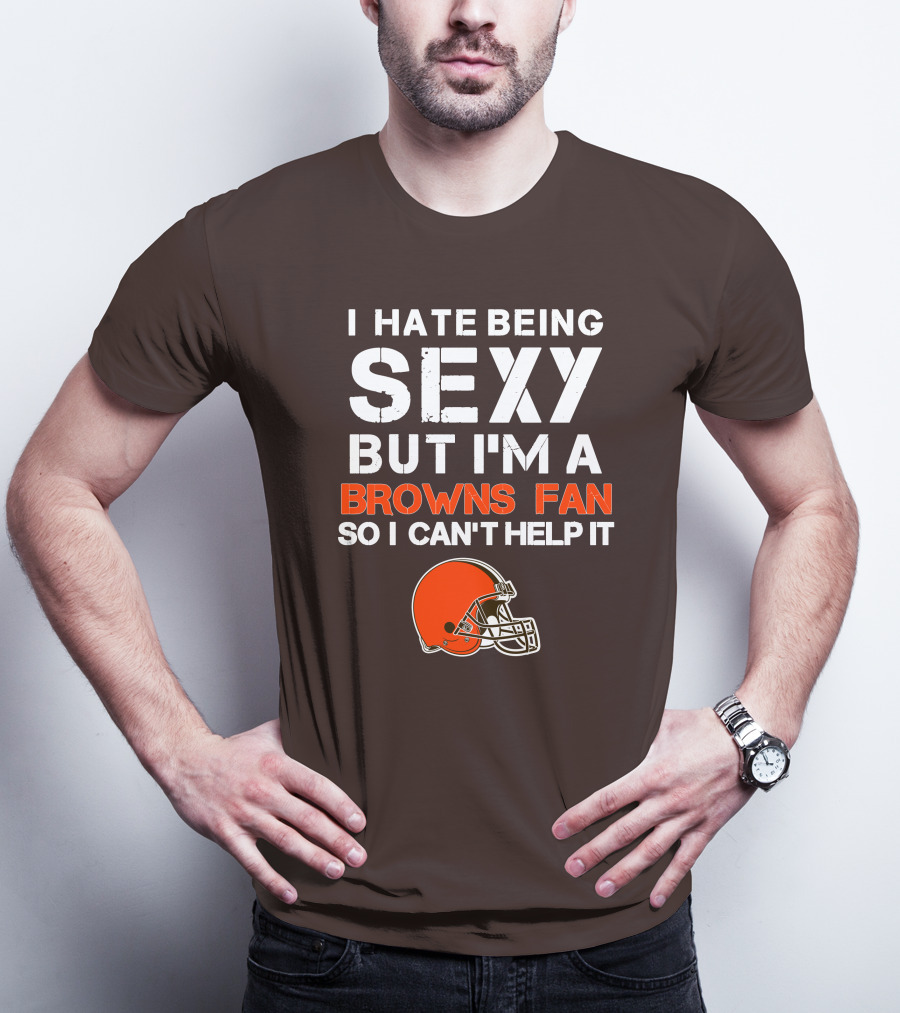 I Hate Being Sexy But I'm A Cleveland Browns Fan So I Can't Help It Browns Helmet T-Shirt