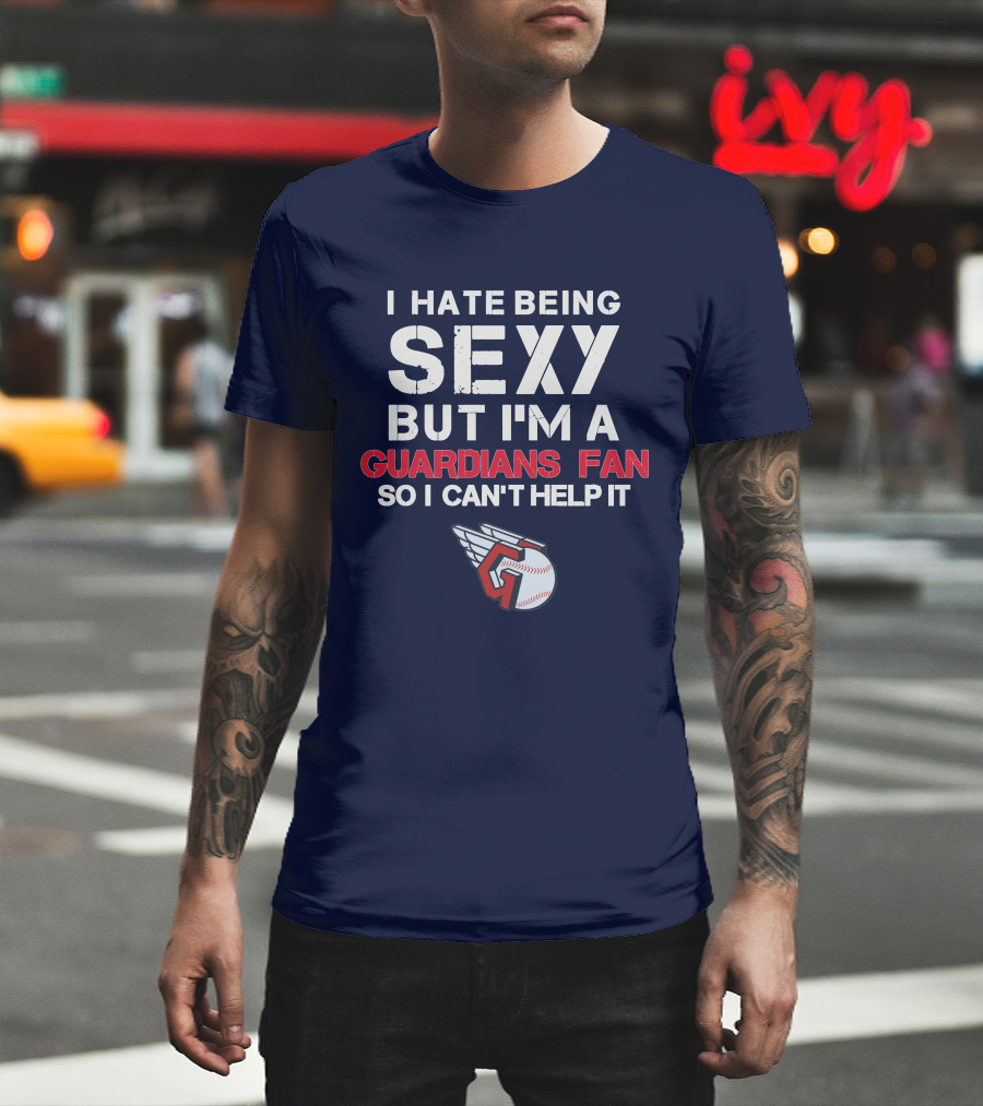 I Hate Being Sexy But I'm A Guardians Fan So I Can't Help It Cleveland Guardians Baseball T-Shirt