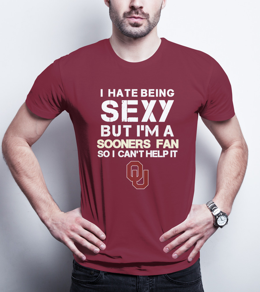 I Hate Being Sexy But I'm A Sooners Fan So I Can't Help It Ou T-Shirt
