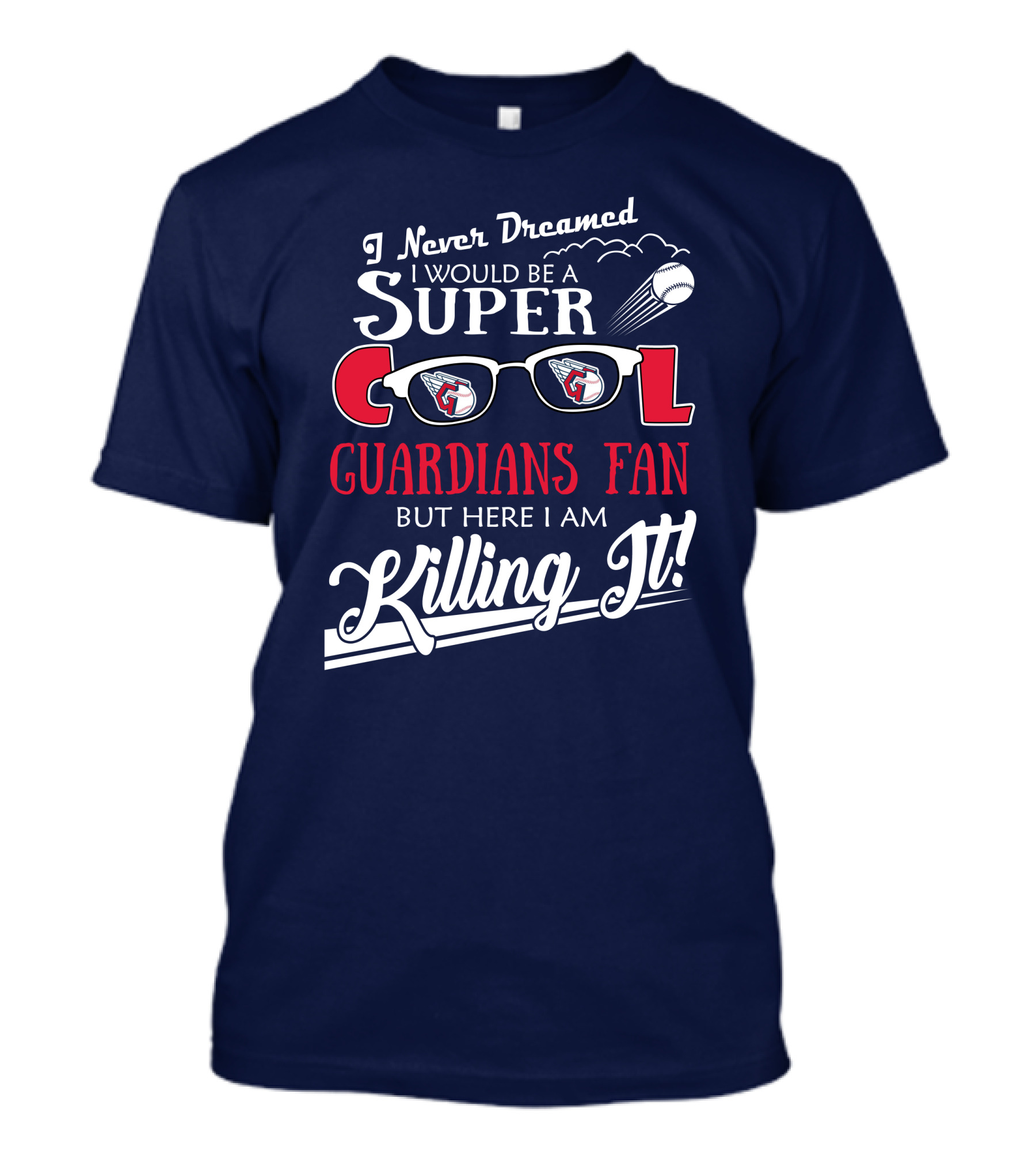 I Never Dreamed I Would Be A Super Cool Guardians Fan But Here I Am Killing It T-Shirt