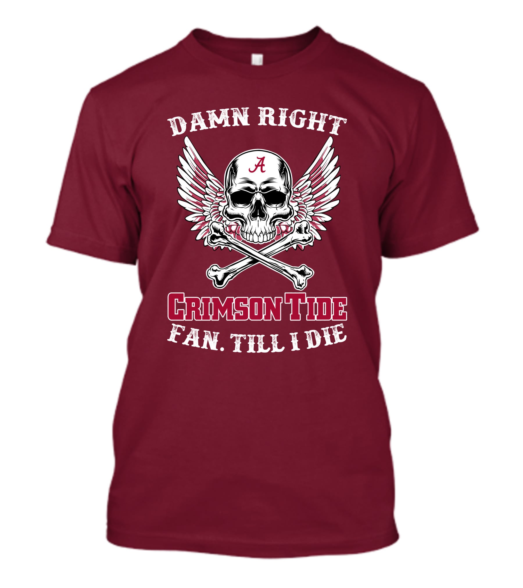 Damn Right Crimson Tide Fan Till I Die Winged Skull With Crossbones T-Shirt