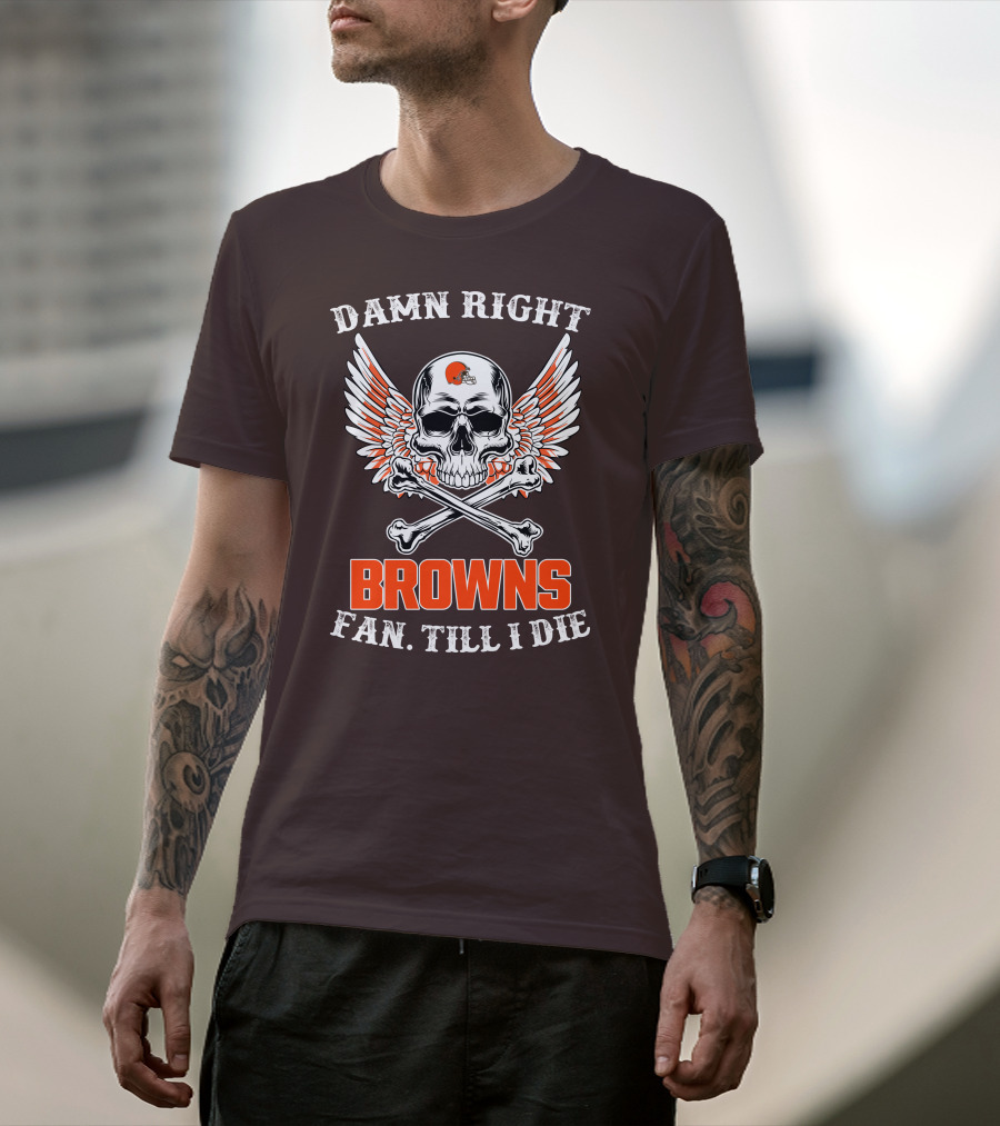 Damn Right Browns Fan Till I Die Skull Crossbones Winged Helmet T-Shirt