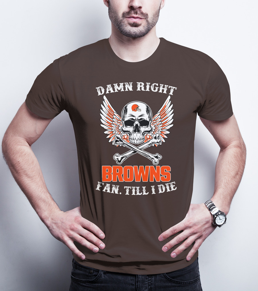 Damn Right Browns Fan Till I Die Skull Crossbones Winged Helmet T-Shirt