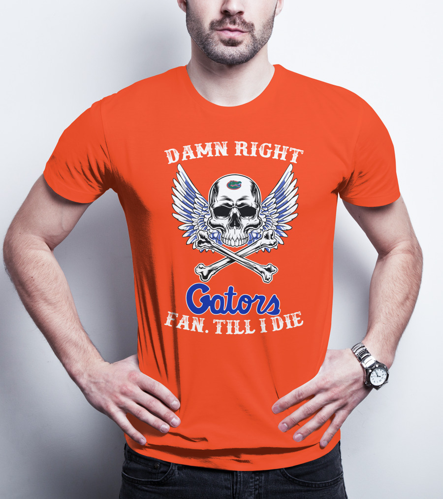 Damn Right Gators Fan Till I Die T-Shirt