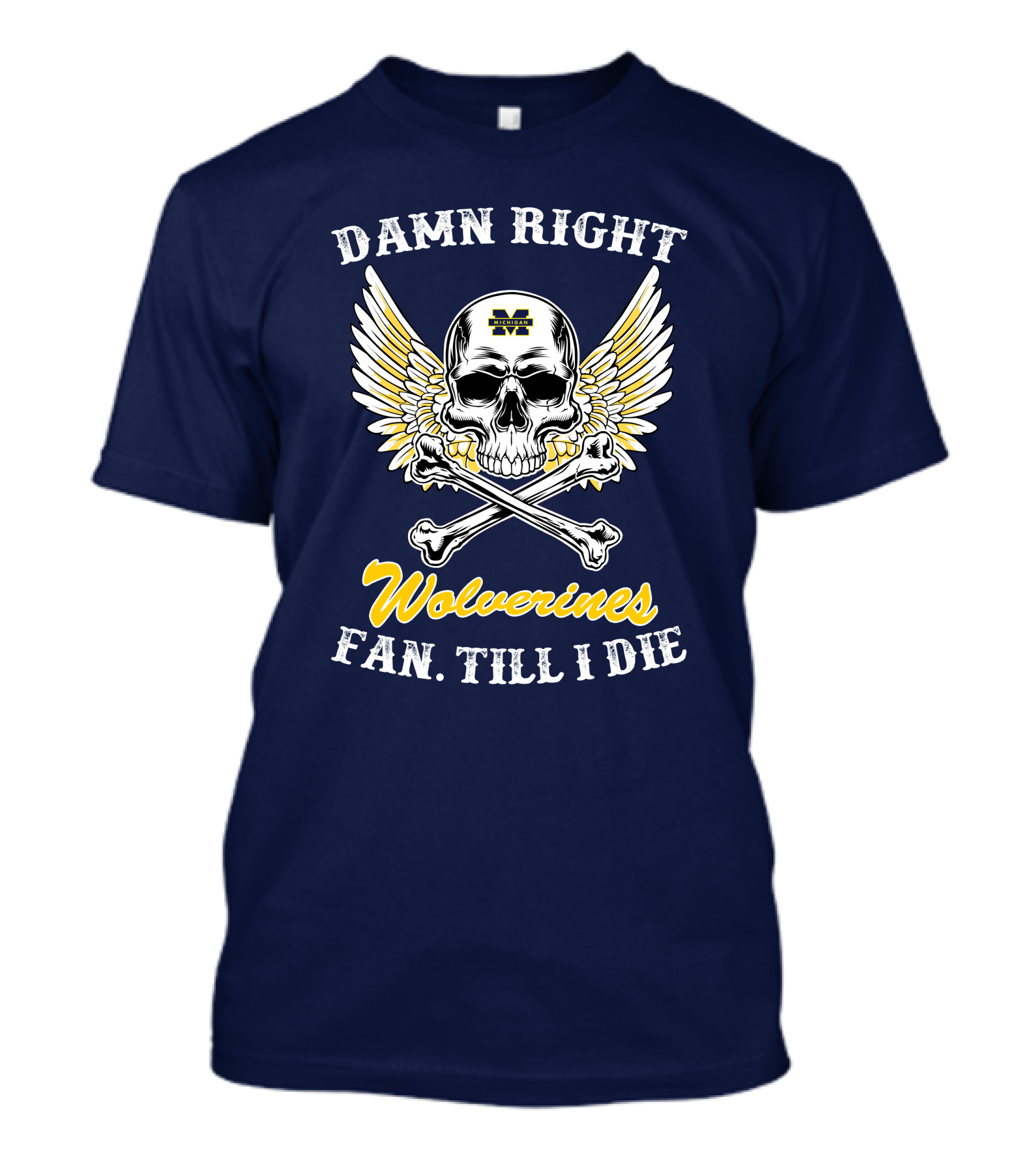 Damn Right Michigan Wolverines Fan Till I Die T-Shirt