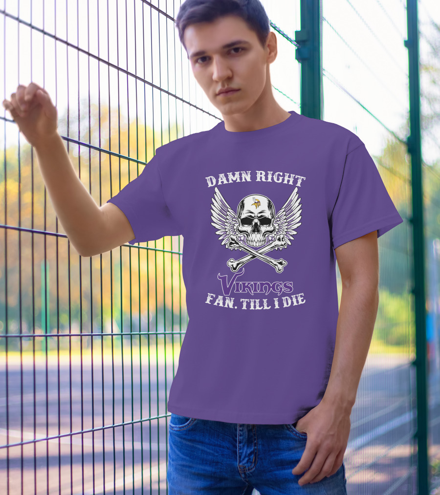 DAMN RIGHT VIKINGS FAN TILL I DIE T-Shirt