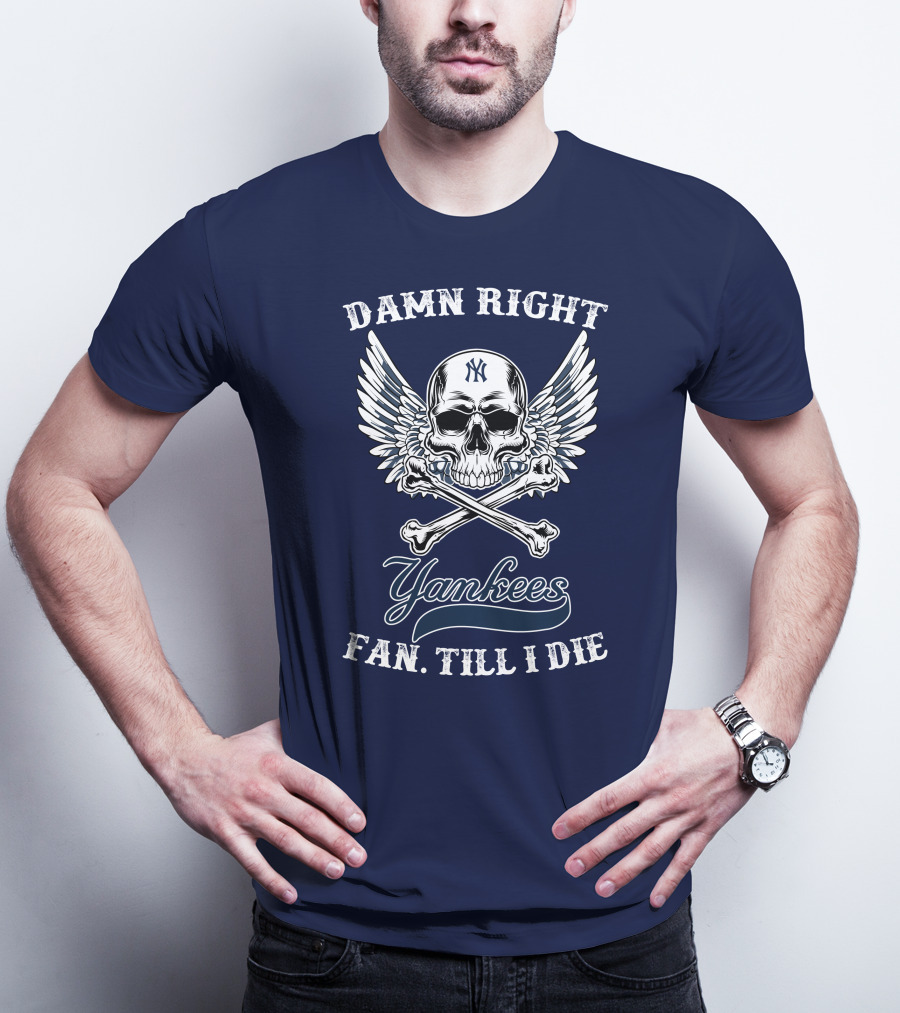 Damn Right Yankees Fan Till I Die Skull Wings T-Shirt