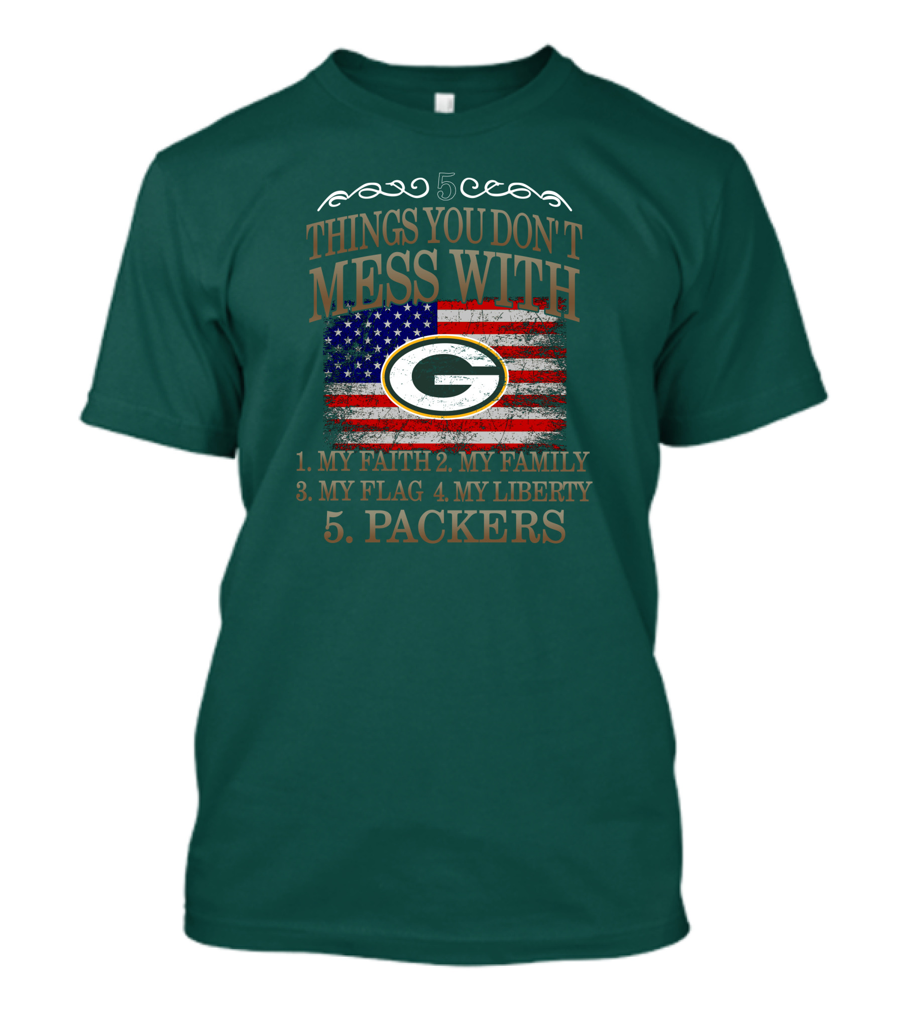 5 Things You Don't Mess With My Faith Family Flag Liberty Packers Green Bay T-Shirt