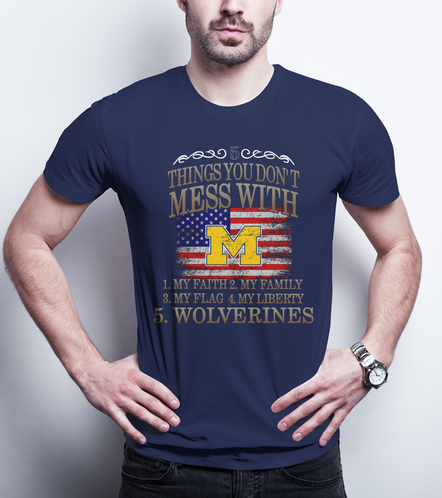 Things You Don't Mess With My Faith Family Flag Liberty Wolverines Michigan Letter M American Flag T-Shirt