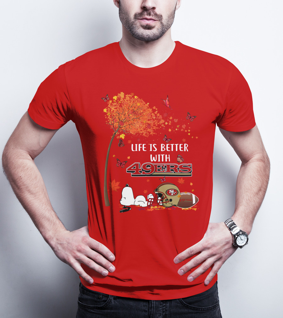 Life Is Better With 49ers San Francisco Football Autumn T-Shirt