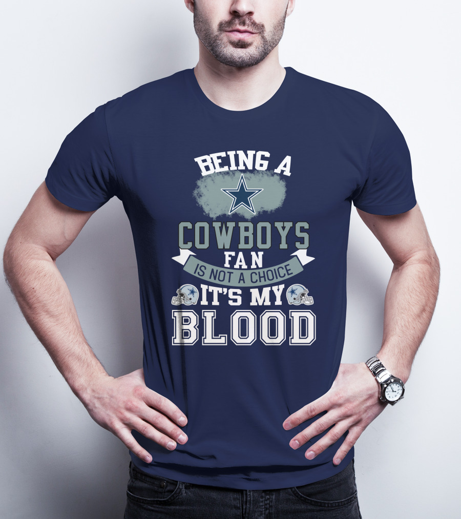Being A Dallas Cowboys Fan Is Not A Choice It's My Blood Star Helmet T-Shirt