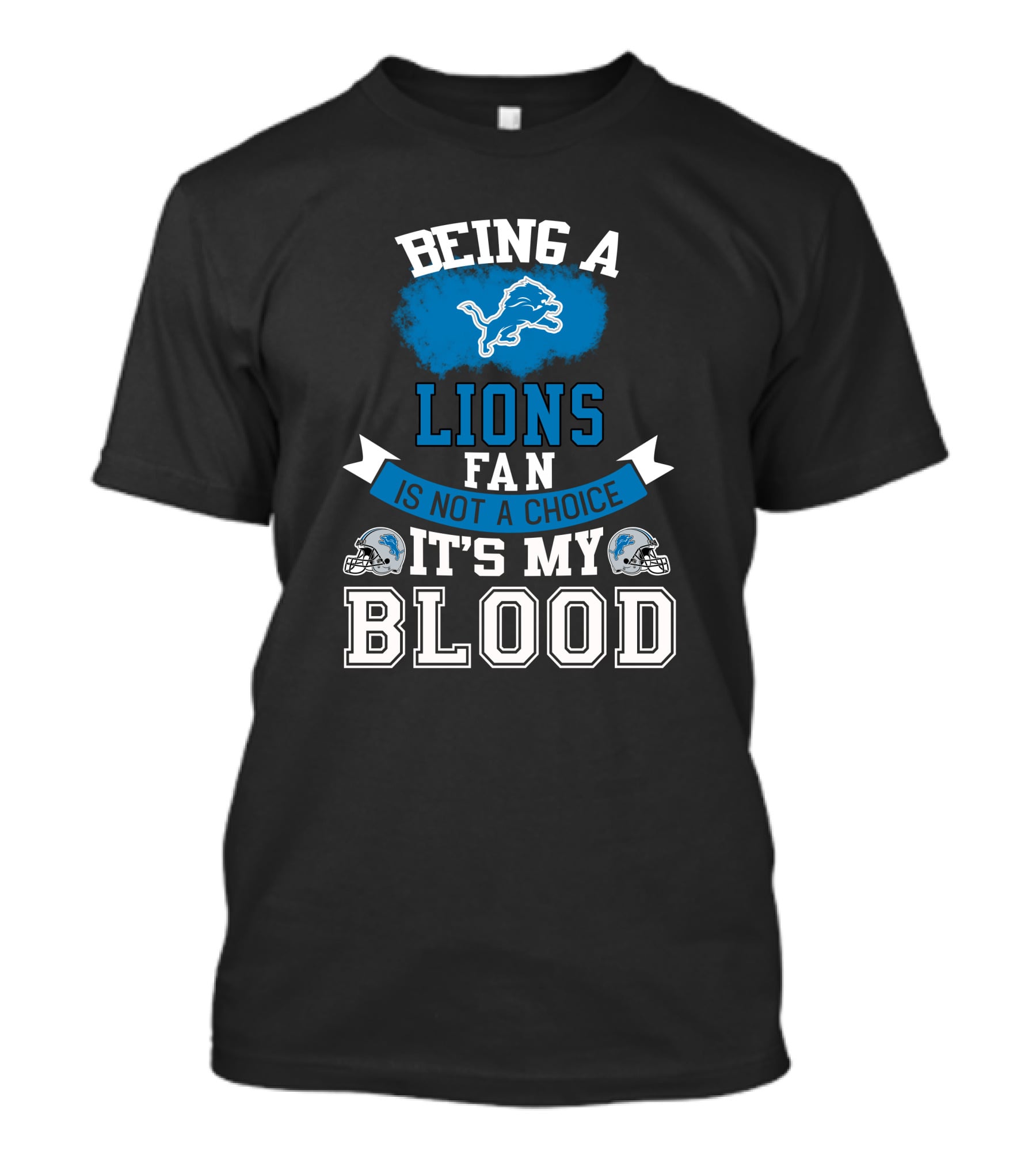 Being A Detroit Lions Fan Is Not A Choice It's My Blood T-Shirt