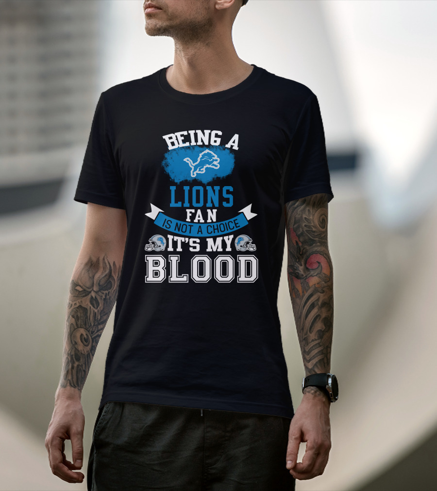 Being A Detroit Lions Fan Is Not A Choice It's My Blood T-Shirt