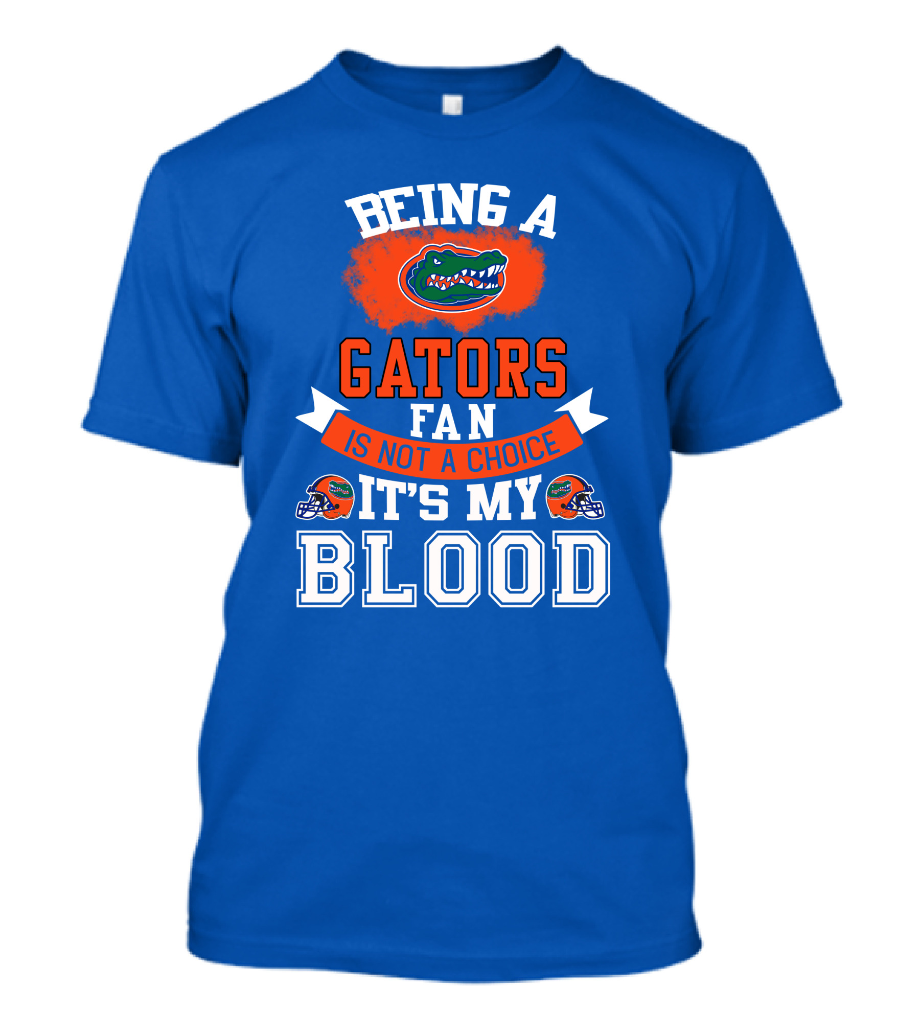 Being A Florida Gators Fan Is Not A Choice It's My Blood T-Shirt