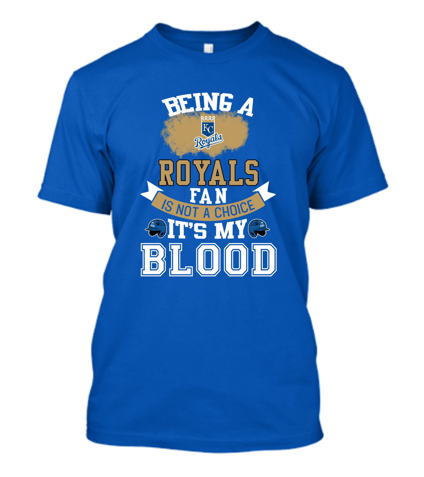Being A Kc Royals Fan Is Not A Choice It's My Blood T-Shirt