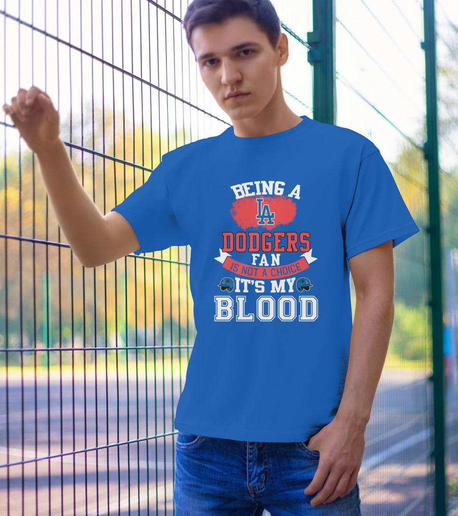 Being A Dodgers Fan Is Not A Choice It's My Blood La Dodgers T-Shirt