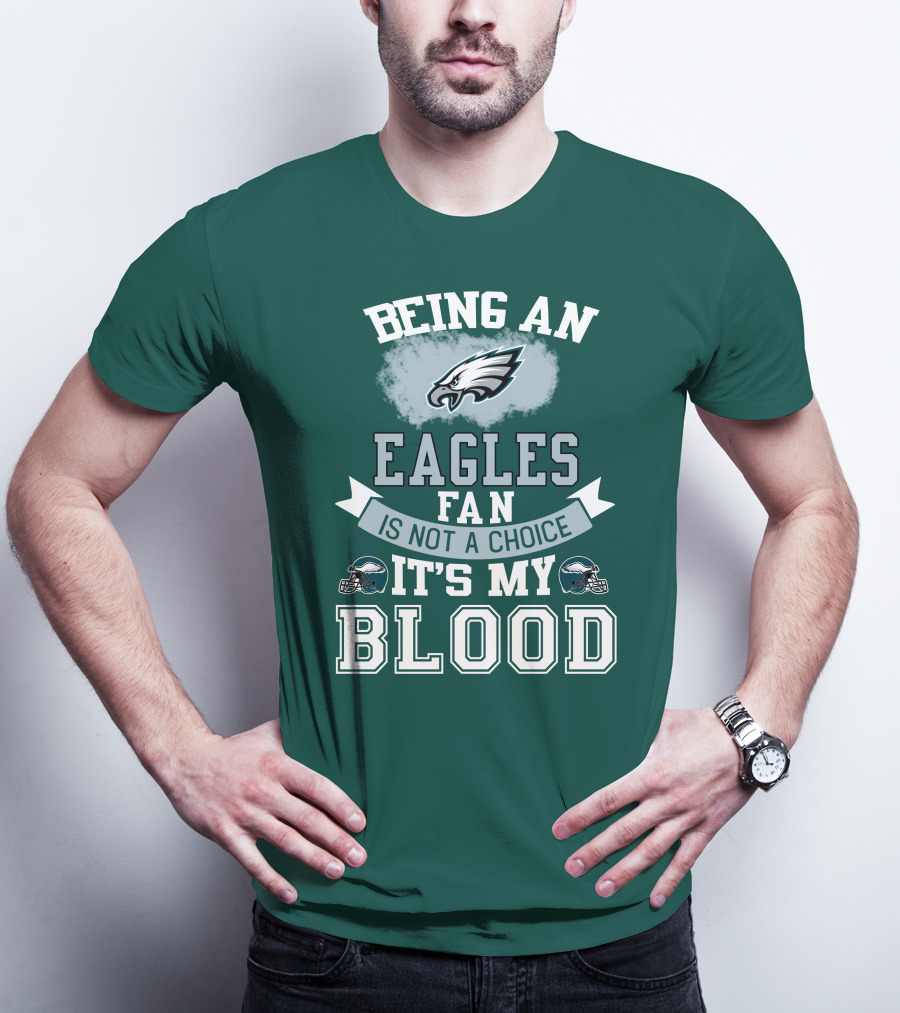 Being An Eagles Fan Is Not A Choice It's My Blood T-Shirt