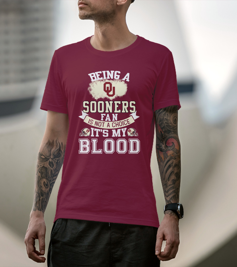 Being A Sooners Fan With Ou Helmets And It's My Blood T-Shirt