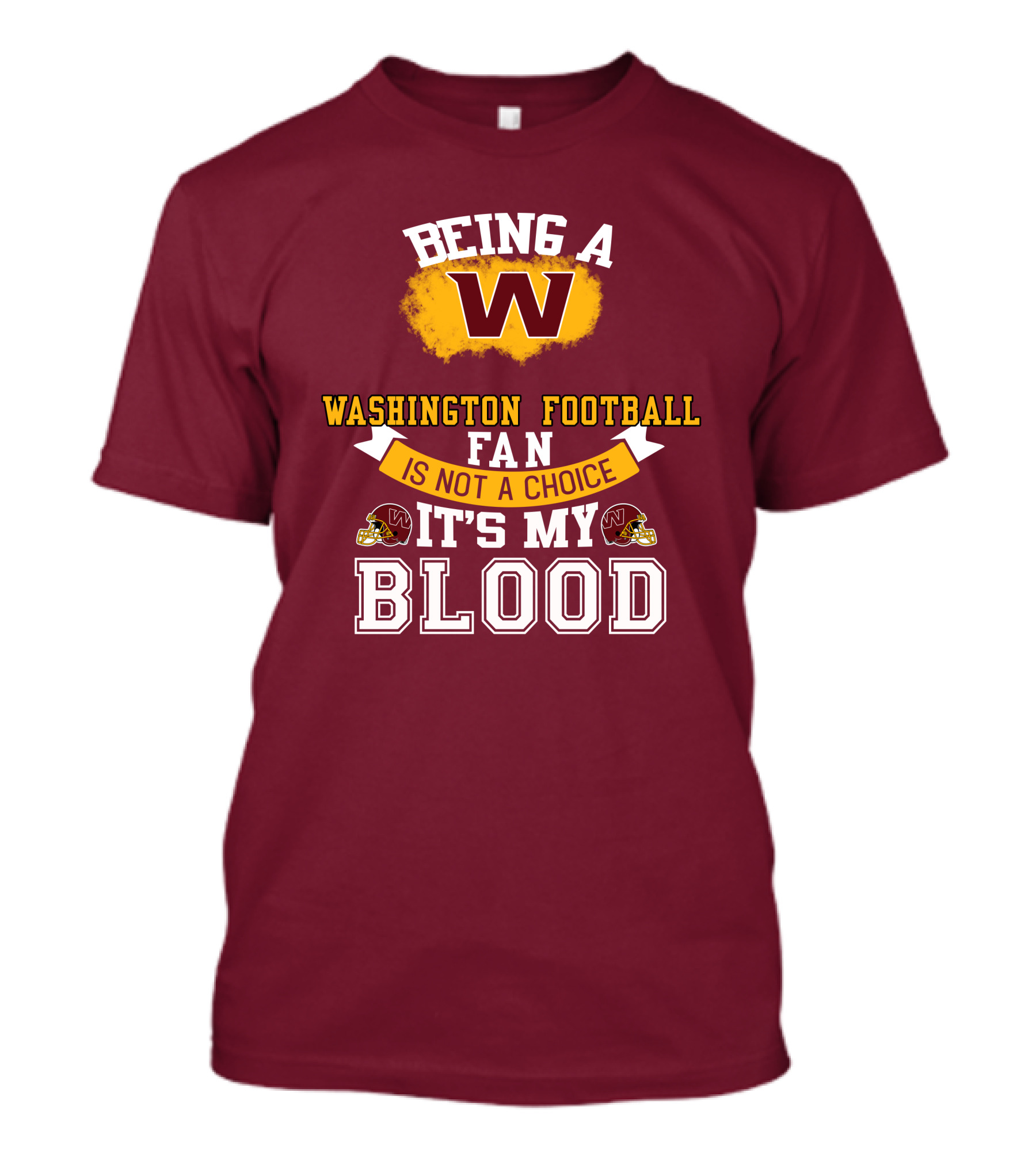 Being A Washington Football Fan Is Not A Choice It's My Blood T-Shirt