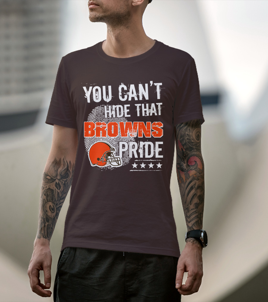 You Can't Hide That Browns Pride Cleveland Football Helmet And Stars T-Shirt