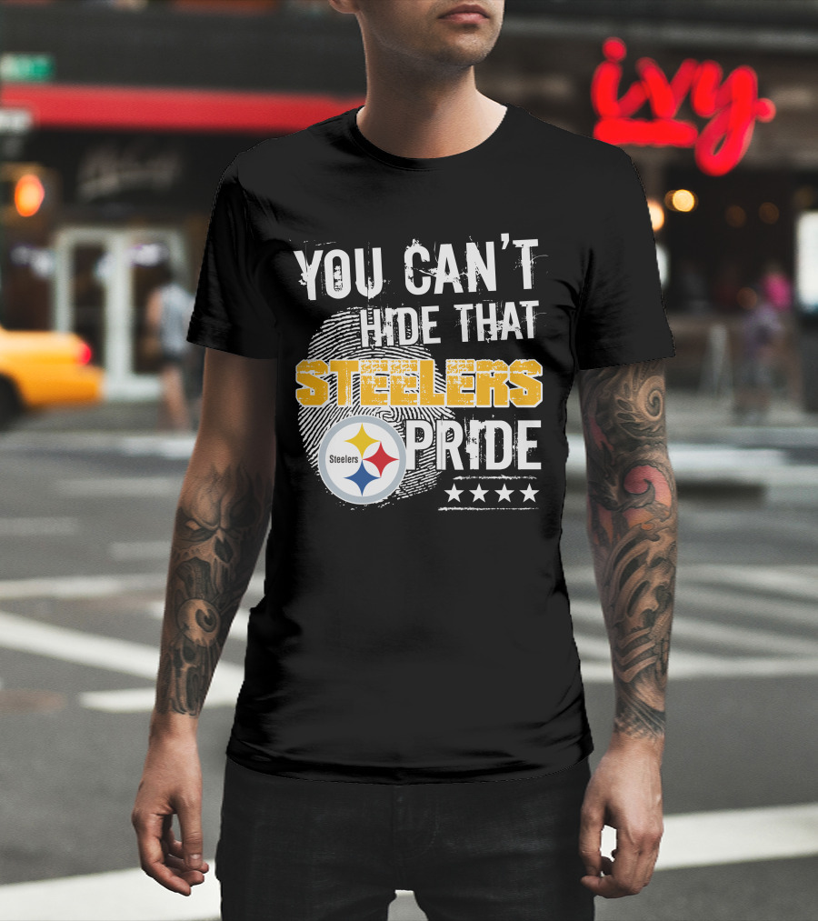 You Can't Hide That Steelers Pride Steelers Four Stars T-Shirt