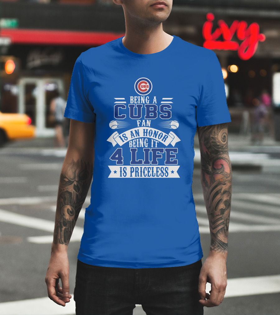 Cubs Fan Being It 4 Life Is An Honor Is Priceless T-Shirt