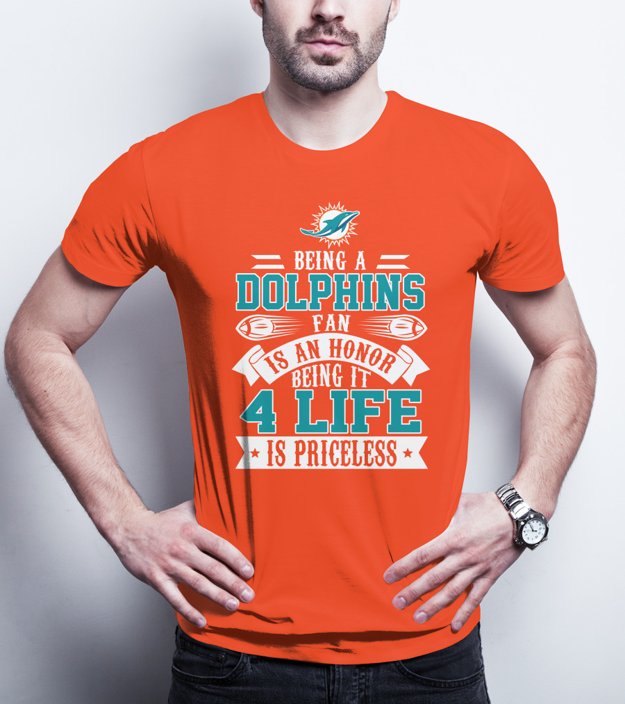 Being A Miami Dolphins Fan Is An Honor Being It 4 Life Is Priceless T-Shirt