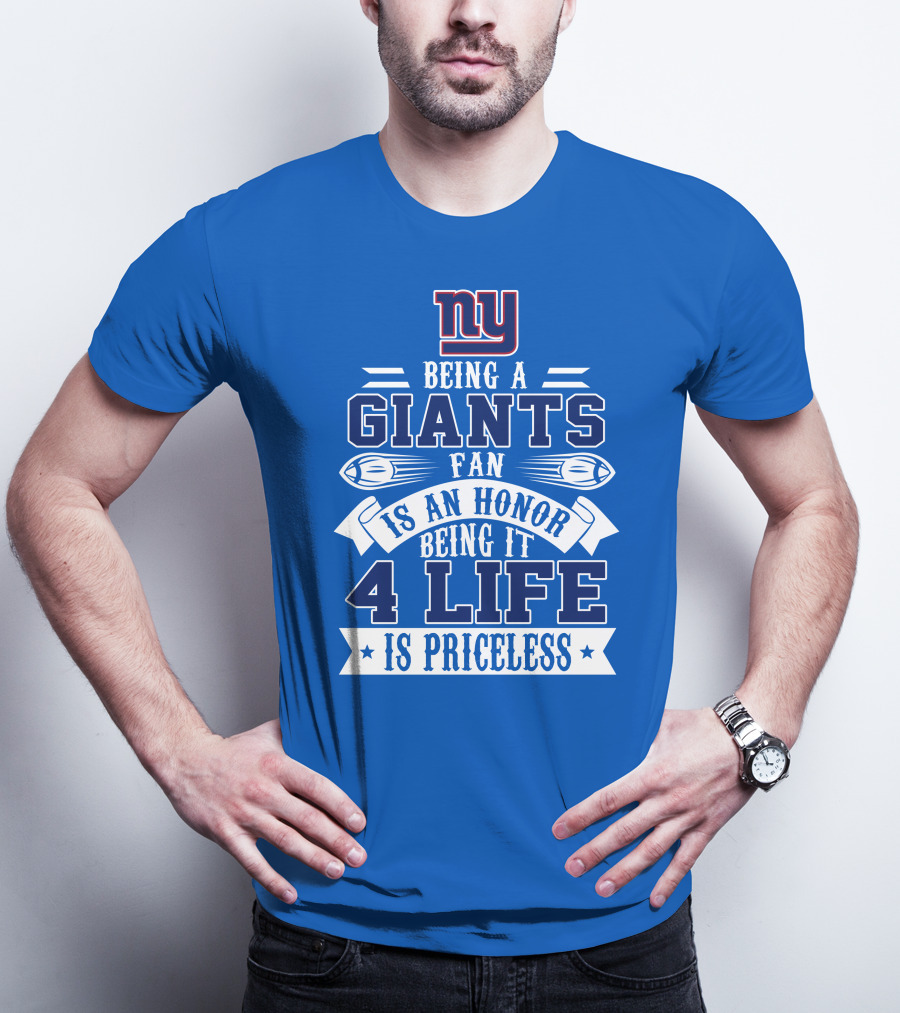 Ny Giants Being A Giants Fan Is An Honor 4 Life Is Priceless T-Shirt
