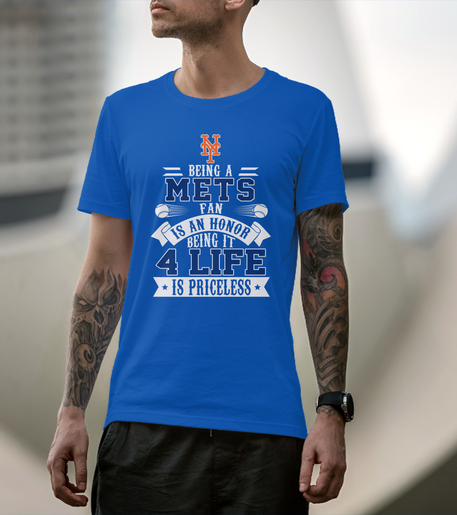 Being A New York Mets Fan Is An Honor Being It 4 Life Is Priceless T-Shirt