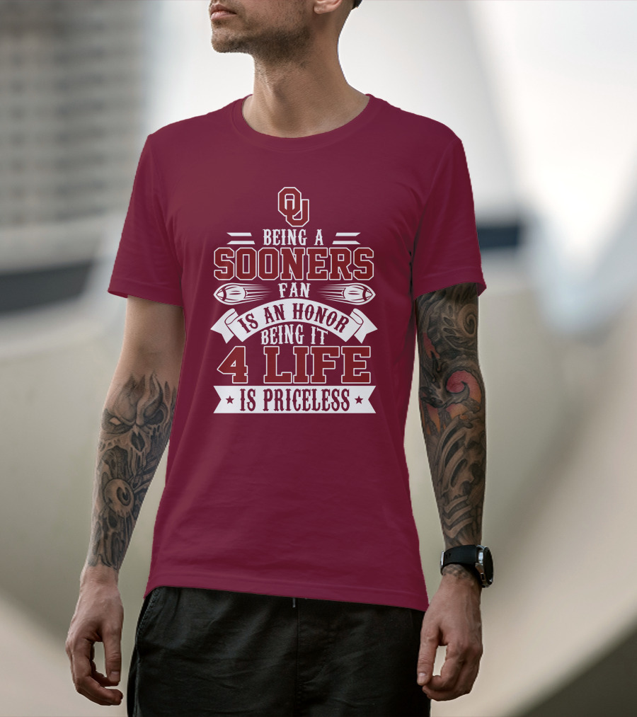 Ou Being A Sooners Fan Is An Honor 4 Life Is Priceless T-Shirt