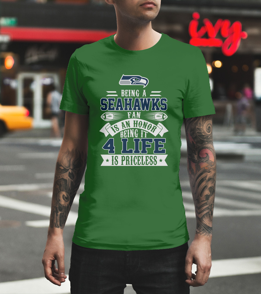 Being A Seattle Seahawks Fan Is An Honor 4 Life Is Priceless T-Shirt