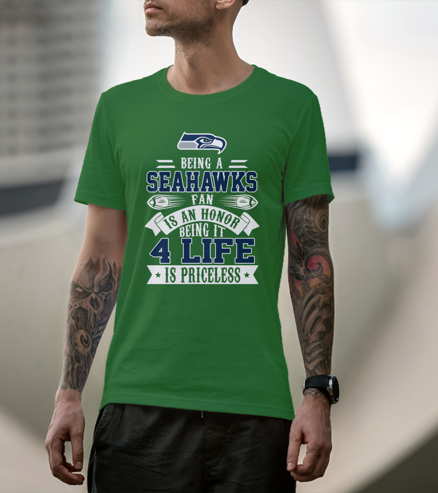 Being A Seattle Seahawks Fan Is An Honor 4 Life Is Priceless T-Shirt