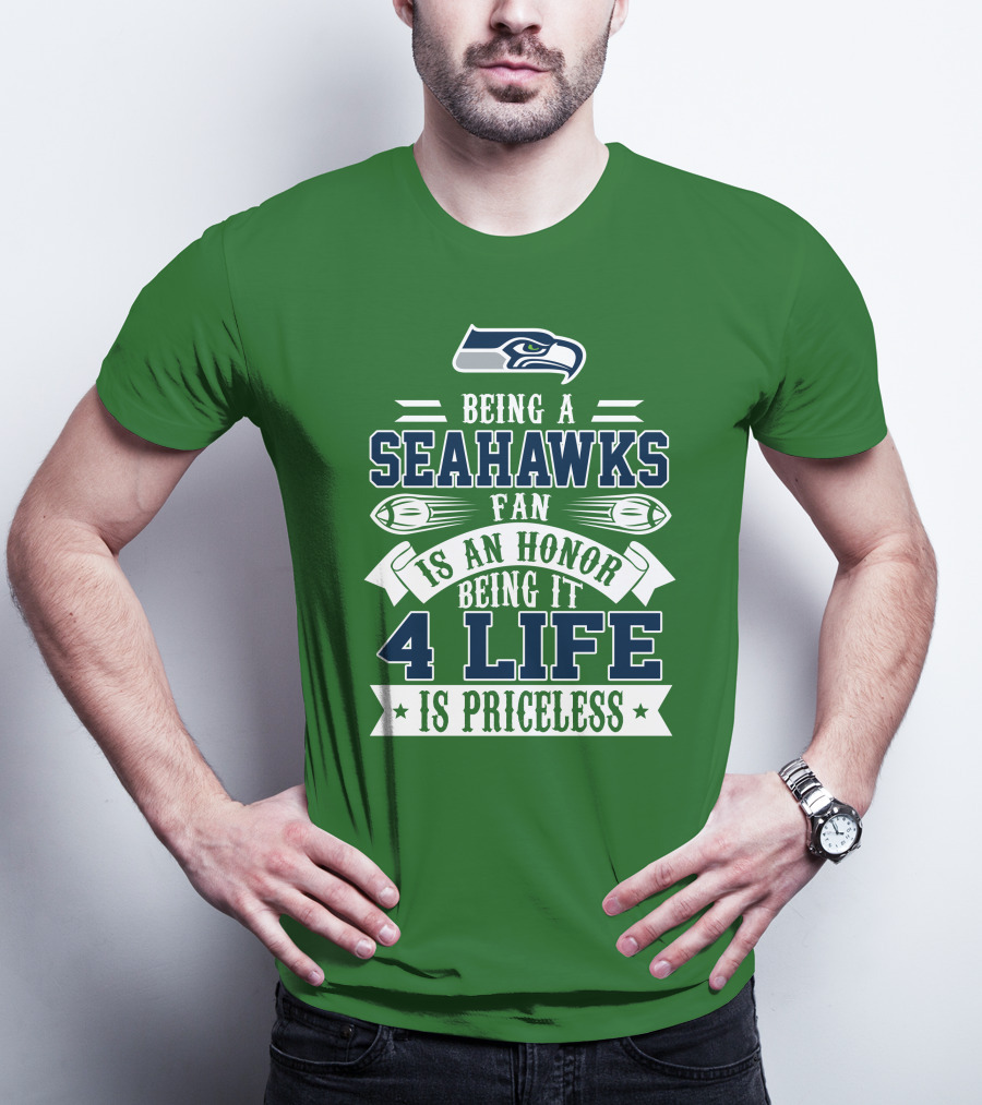 Being A Seattle Seahawks Fan Is An Honor 4 Life Is Priceless T-Shirt
